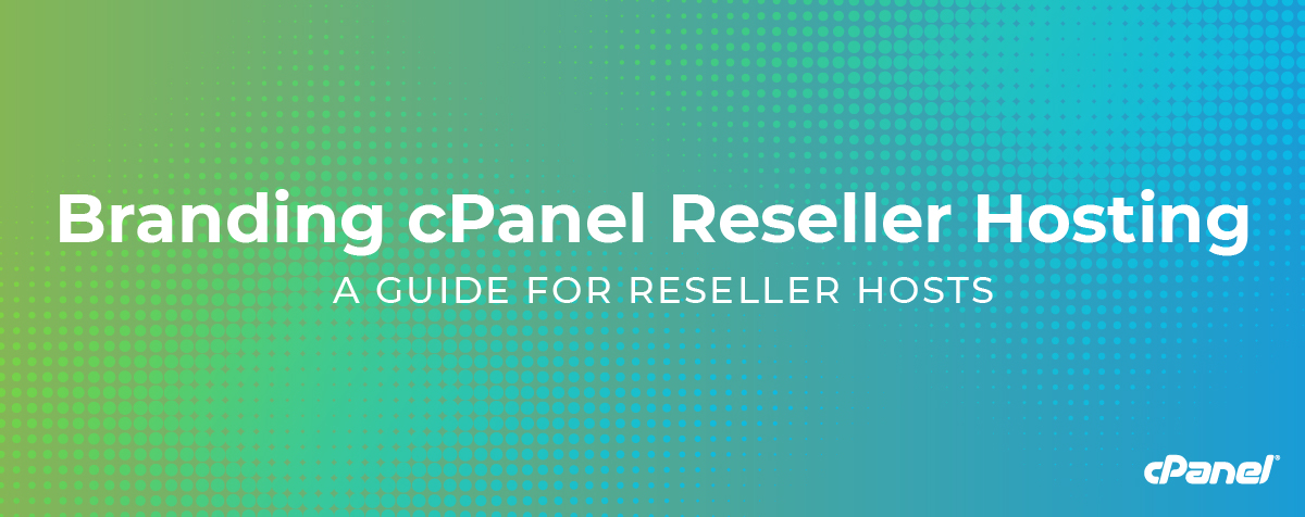Branding cPanel Reseller Hosting: A Guide for Reseller Hosts | cPanel