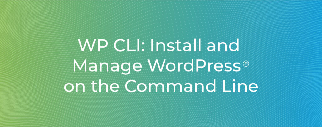 WP CLI: Install and Manage WordPress® on the Command Line | cPanel