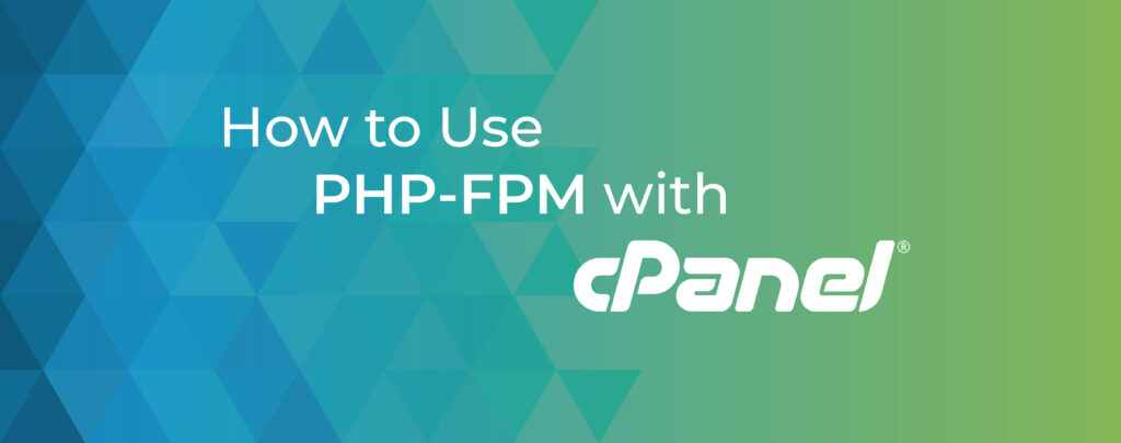 How to Use PHP-FPM with cPanel | cPanel