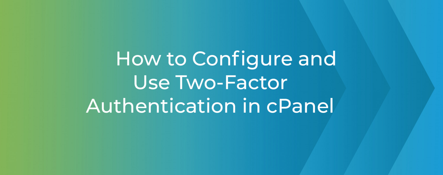 How to Configure and Use Two-Factor Authentication in cPanel | cPanel