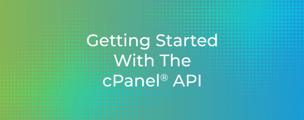 Getting Started With The cPanel® API | cPanel