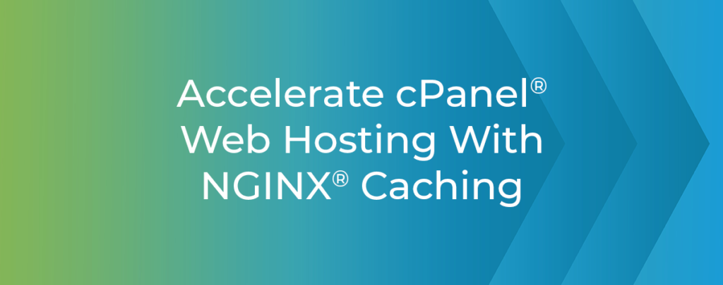 Accelerate cPanel® Web Hosting with NGINX® Caching | cPanel