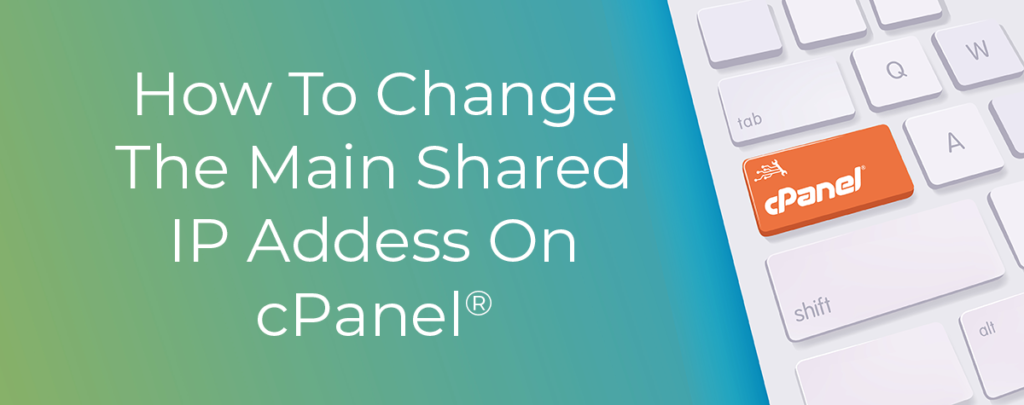 How to Change the Main Shared IP Address on cPanel® | cPanel
